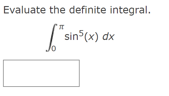 Solved Evaluate the definite integral. ∫0πsin5(x)dx | Chegg.com