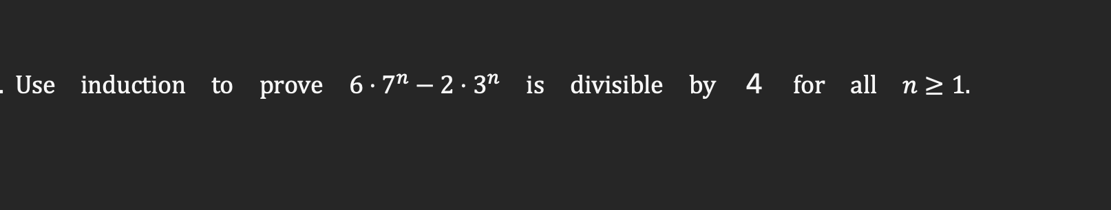 Solved Use induction to prove 6⋅7n−2⋅3n is divisible by 4 | Chegg.com