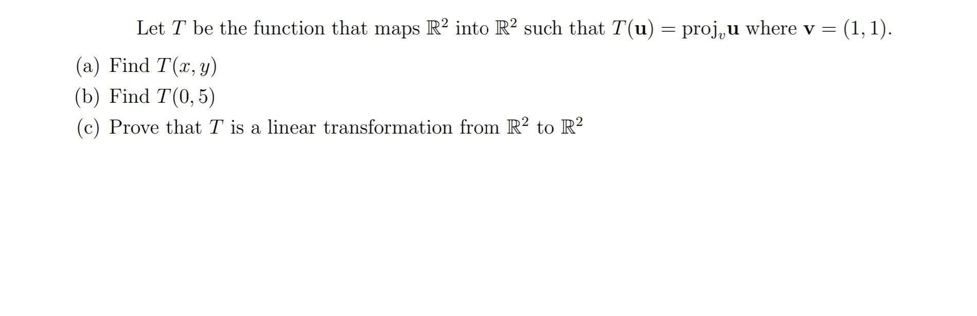 Solved = (1,1). > Let T be the function that maps R2 into R2 | Chegg.com