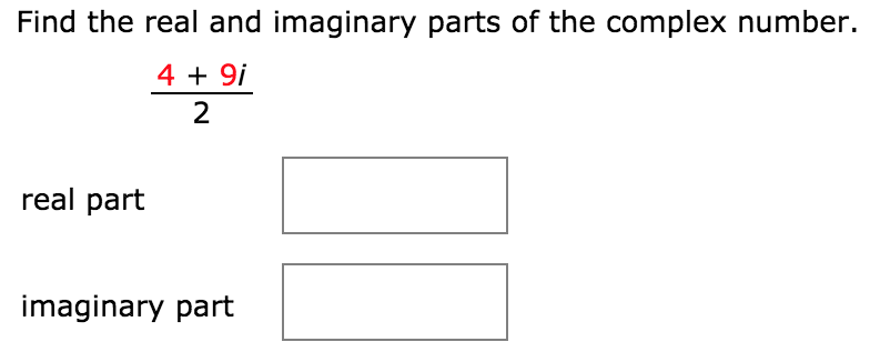 Solved Find the real and imaginary parts of the complex | Chegg.com Solved Find the real and imaginary parts of the complex | Chegg.com