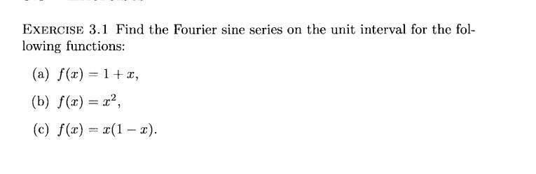 Solved ExERCISE 3.1 Find the Fourier sine series on the unit | Chegg.com