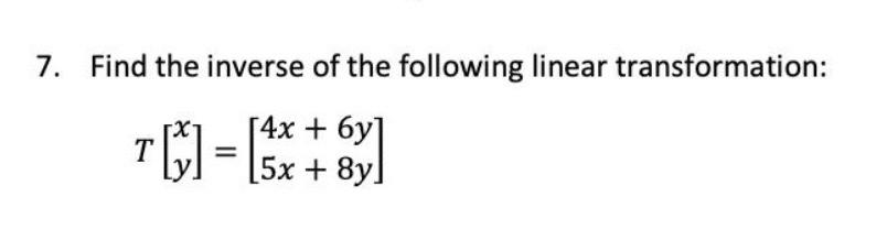 Solved 7. Find the inverse of the following linear | Chegg.com