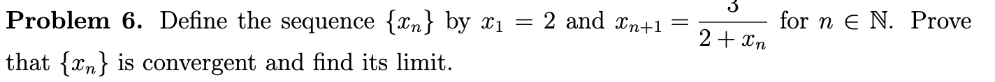 Solved Problem 6. Define the sequence {xn} by x1=2 and | Chegg.com