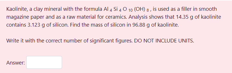 Solved Kaolinite, a clay mineral with the formula Al 4 SI 4 | Chegg.com
