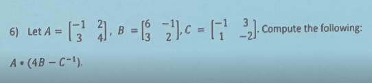 Solved 6) Let A=[−1324],B=[63−12],C=[−113−2]. Compute the | Chegg.com