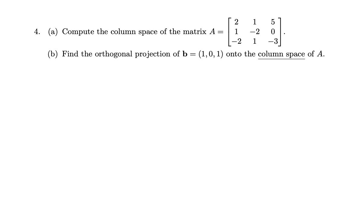 Solved 4. (a) Compute the column space of the matrix A= 2 1 | Chegg.com