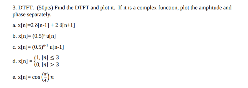 Solved 3. DTFT. (50pts) Find the DTFT and plot it. If it is | Chegg.com Solved 3. DTFT. (50pts) Find the DTFT and plot it. If it is | Chegg.com