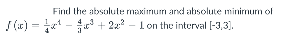 Solved Find the absolute maximum and absolute minimum of | Chegg.com