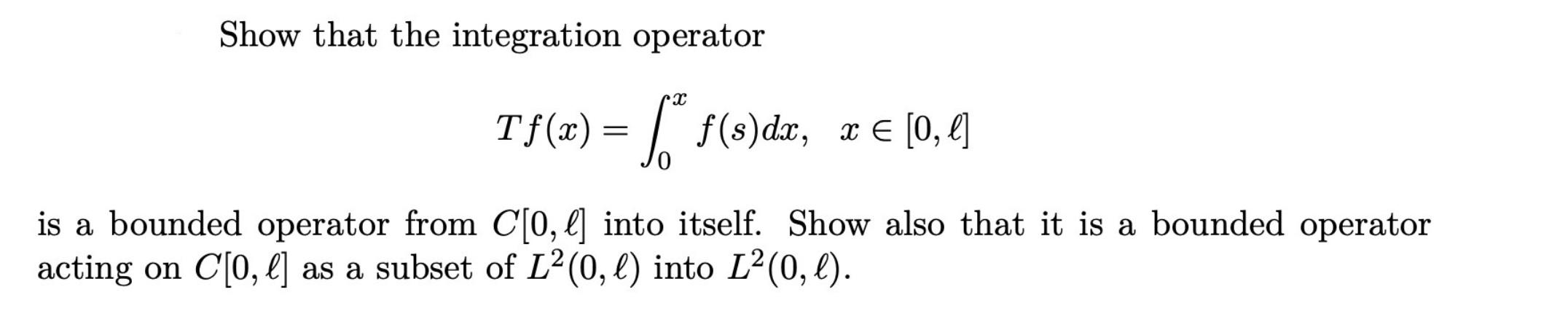 Solved Show that the integration operator X Tf(x) = $* | Chegg.com