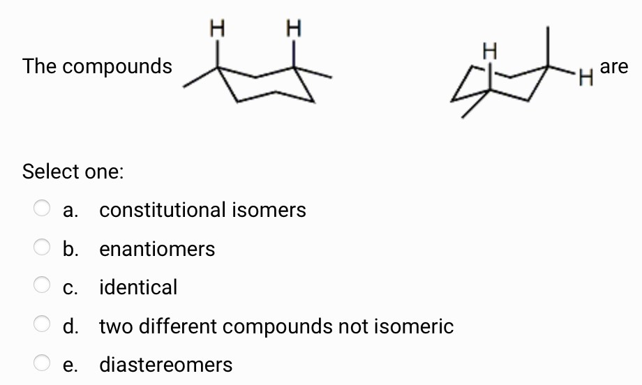 Solved The compounds Select one: a. constitutional isomers | Chegg.com
