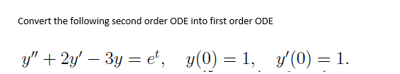 Solved Convert the following second order ODE into first | Chegg.com
