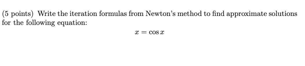 Solved (5 points) Write the iteration formulas from Newton's | Chegg.com