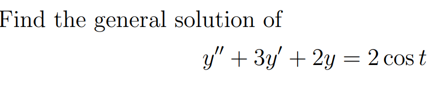 Solved Find the general solution of y" + 3y + 2y = 2 cost | Chegg.com