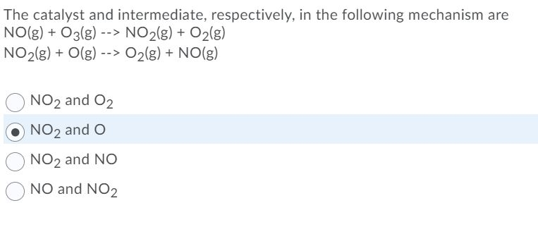 Solved The catalyst and intermediate, respectively, in the | Chegg.com