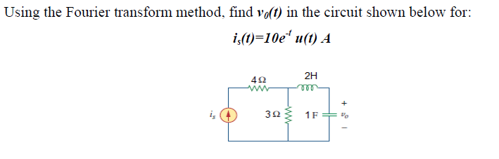 Solved Using the Fourier transform method, find vo(t) in the | Chegg.com
