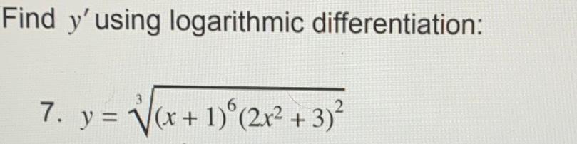 Solved Find y'using logarithmic differentiation: 7. y= | Chegg.com