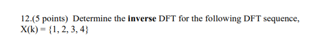 Solved 12.(5 points) Determine the inverse DFT for the | Chegg.com