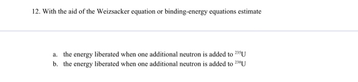 Solved 12. With the aid of the Weizsacker equation or | Chegg.com