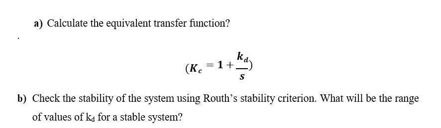 Solved a) Calculate the equivalent transfer function? (K. = | Chegg.com