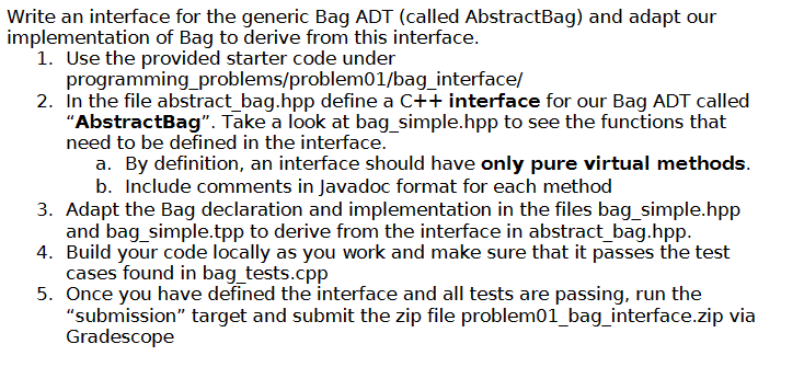 Solved Write an interface for the generic Bag ADT (called | Chegg.com Solved Write an interface for the generic Bag ADT (called | Chegg.com