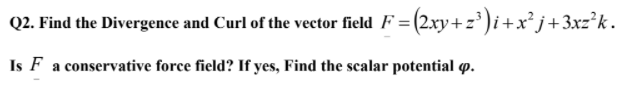 Solved Q2. Find the Divergence and Curl of the vector field | Chegg.com