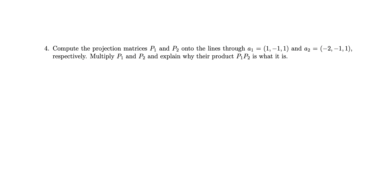 Solved 4. Compute the projection matrices P1 and P2 onto the | Chegg.com