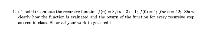 Solved 1. (1 point) Compute the recursive function f(n) = | Chegg.com