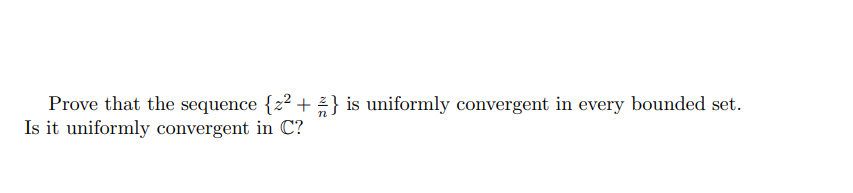 Solved Prove that the sequence {z2+nz} is uniformly | Chegg.com Solved Prove that the sequence {z2+nz} is uniformly | Chegg.com