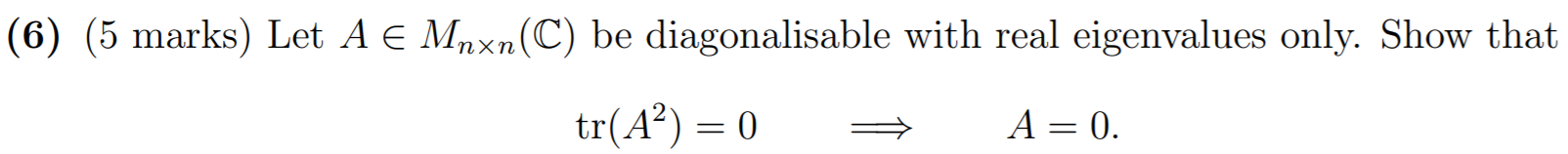 Solved (6) (5 marks) Let A e Mnxn(C) be diagonalisable with | Chegg.com