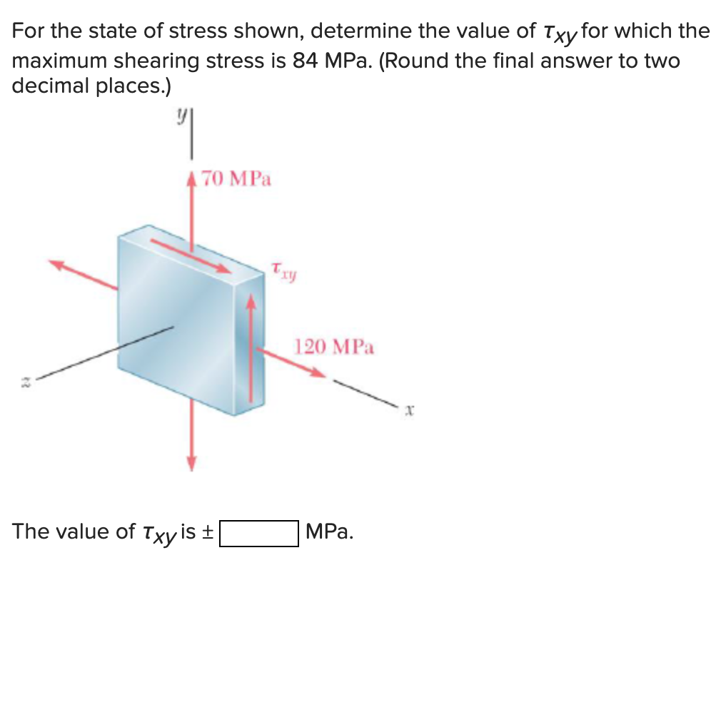 Solved For the state of stress shown, determine the value of | Chegg.com