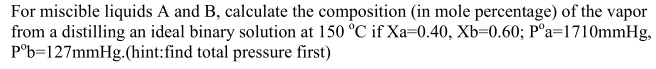 Solved For miscible liquids A and B, calculate the | Chegg.com