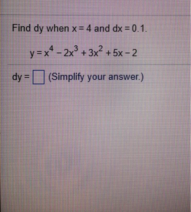 Solved Find dy when x = 4 and dx=0.1. y=x4-2x3 + 3x2 + 5x-2 | Chegg.com