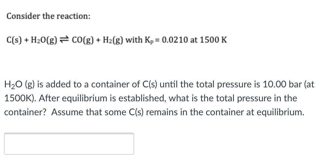 Solved Consider the reaction: C(s) + H20(g) = CO(g) + H2(g) | Chegg.com