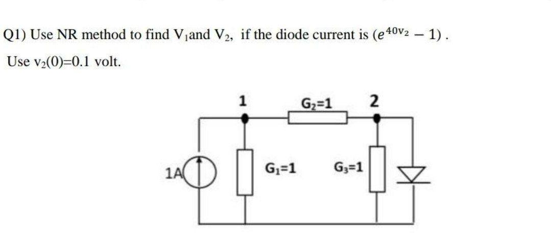 Solved Q1) Use NR method to find V and V2, if the diode | Chegg.com
