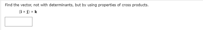 Solved Find the vector, not with determinants, but by using | Chegg.com