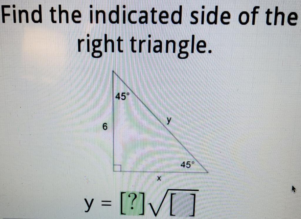 Solved Find the indicated side of the right triangle. 45° 6 | Chegg.com