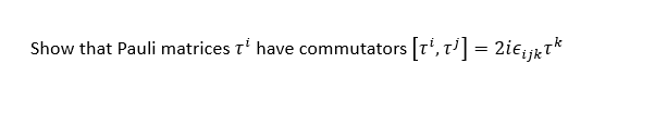 Solved Show That Pauli Matrices τi Have Commutators