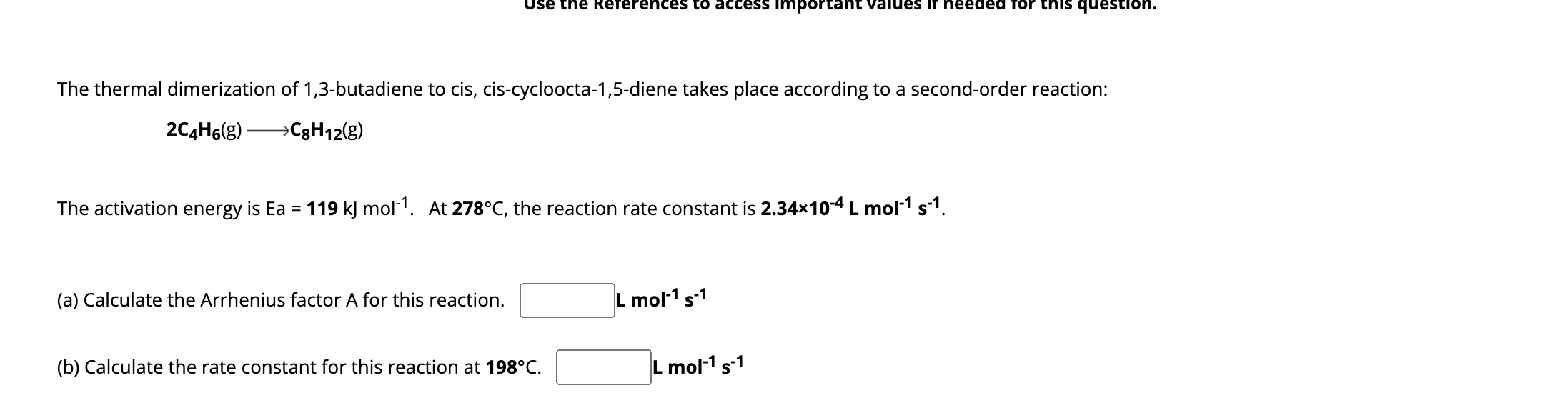 Solved 2C4H6( g) C8H12( g) The activation energy is Ea=119 | Chegg.com