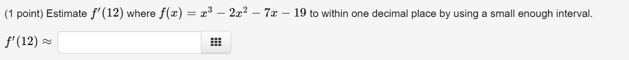 Solved (1 point) Estimate f'(12) where f(x) = x3 – 2x2 – 7x | Chegg.com Solved (1 point) Estimate f'(12) where f(x) = x3 – 2x2 – 7x | Chegg.com