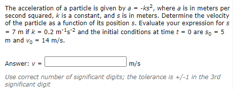 Solved The acceleration of a particle is given by a = -ks, | Chegg.com