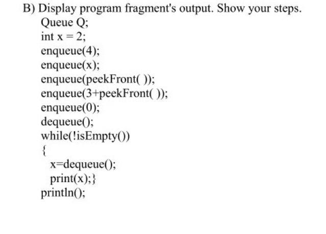 Solved B) Display program fragment's output. Show your | Chegg.com