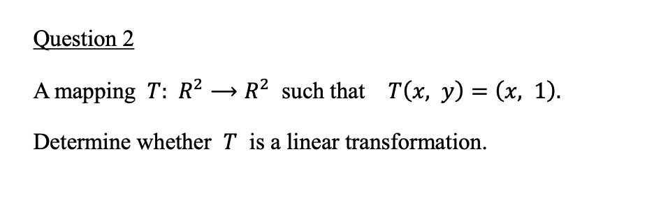 Solved A mapping T:R2→R2 such that T(x,y)=(x,1) Determine | Chegg.com