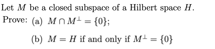 Solved Let M be a closed subspace of a Hilbert space H. | Chegg.com