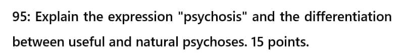 Solved 95: Explain the expression "psychosis" and the | Chegg.com