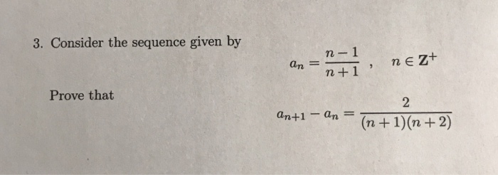 Solved 3. Consider the sequence given by an , n EZ+ n+ 1 | Chegg.com
