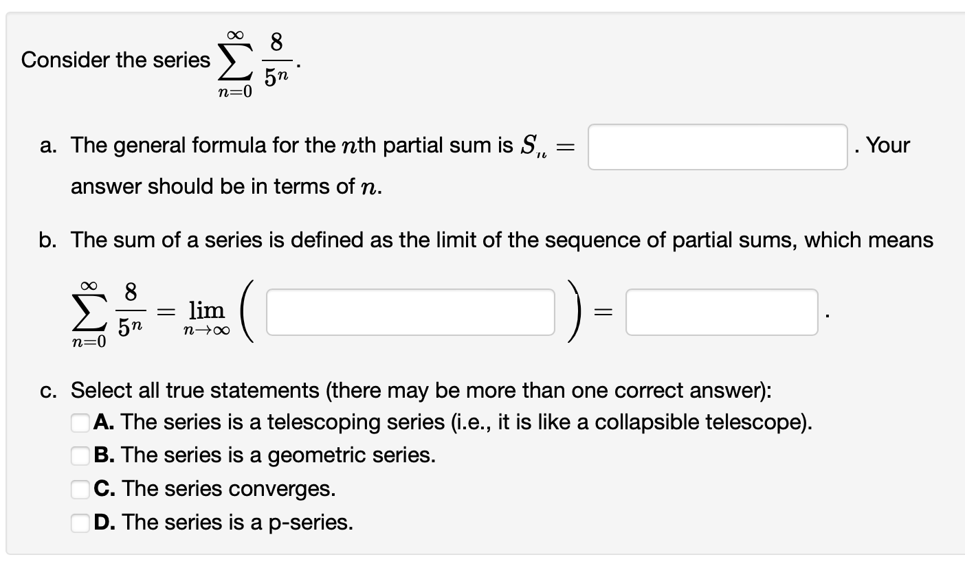 [Solved]: Consider the series n=05n8. a. The general formul