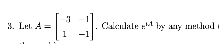 Solved -3 3. Let A Calculate etA by any method 1 - 1 Ite | Chegg.com