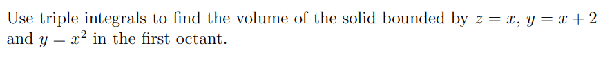 Solved Use triple integrals to find the volume of the solid | Chegg.com
