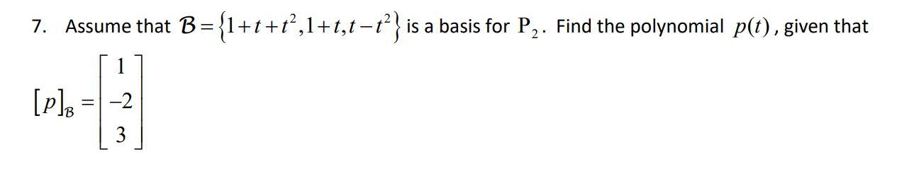 Solved 7. Assume that B={1+t+t2,1+t,t−t2} is a basis for P2. | Chegg.com