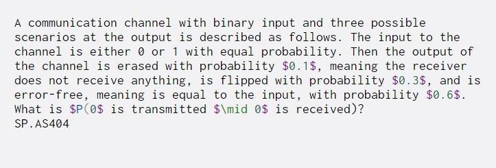Solved A communication channel with binary input and three | Chegg.com